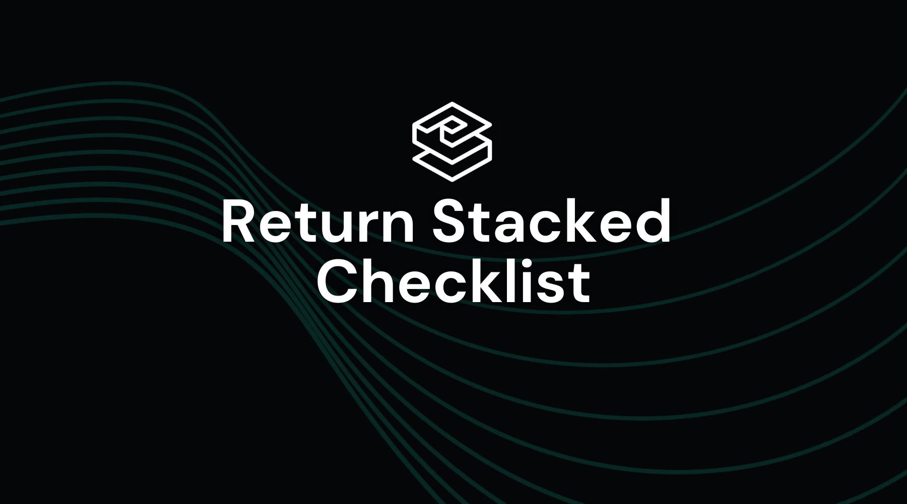 The Return Stacking Checklist - Return Stacked® Portfolio Solutions